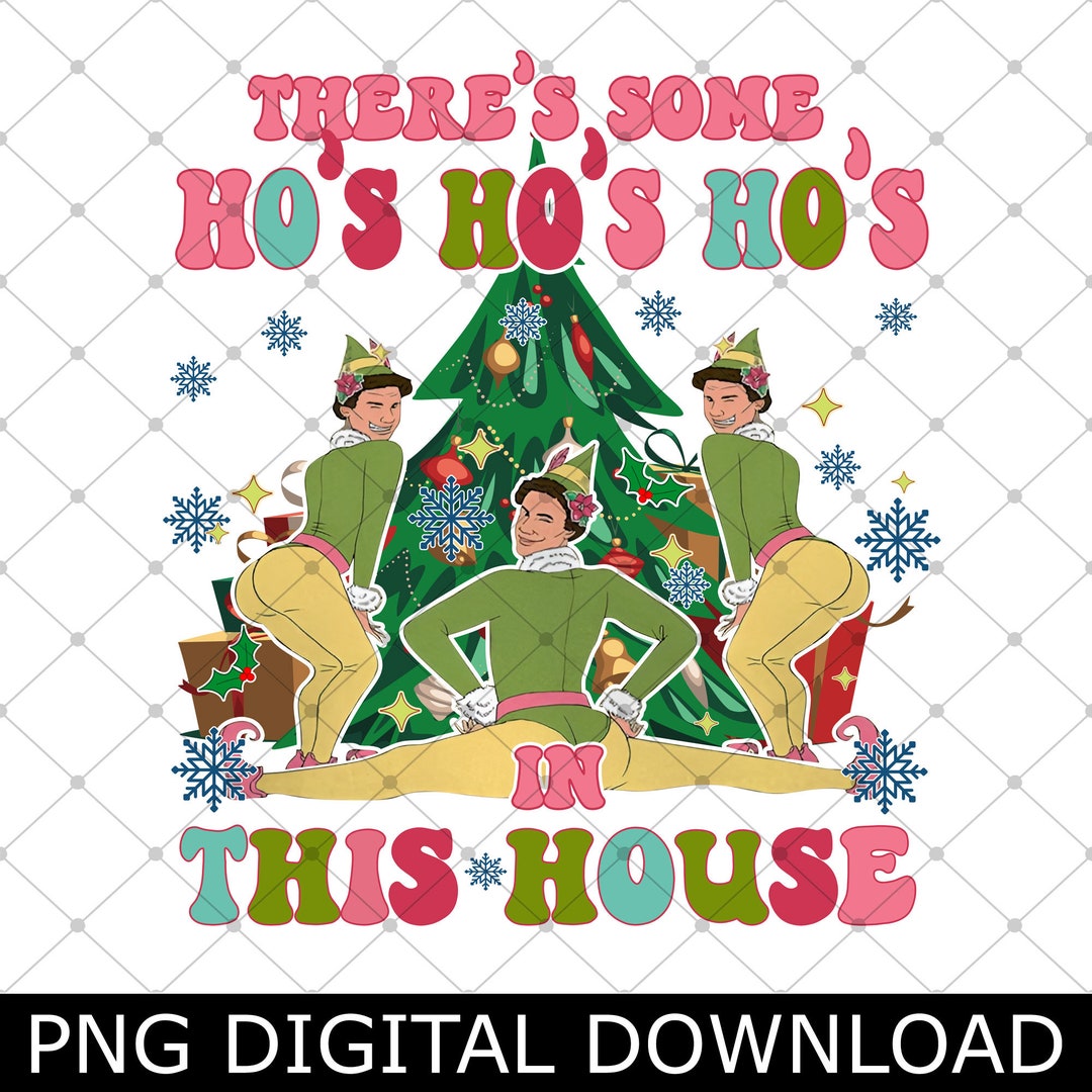 Elf There's Some Ho Ho Ho in This House Png, Elf Christmas Png, Elf ...
