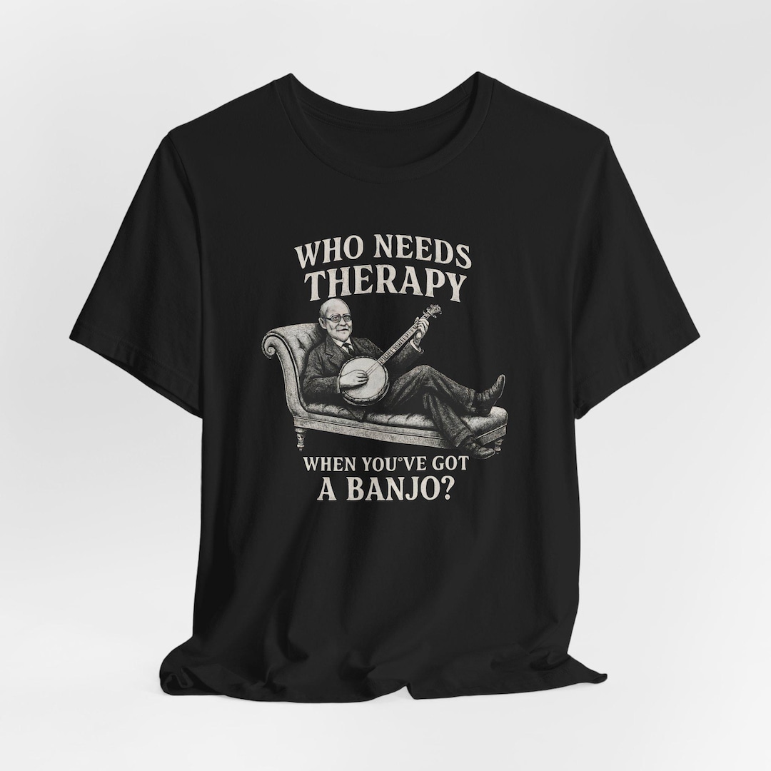 Funny Banjo T-shirt: "who Needs Therapy?" Musician Gift - Etsy