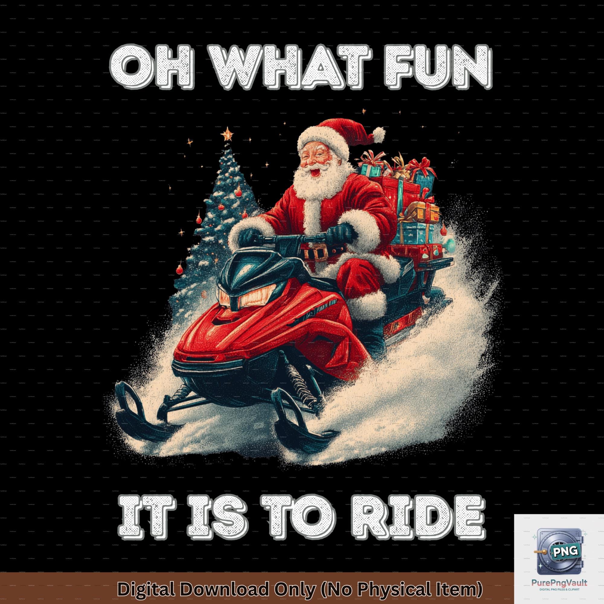 Oh What Fun It is to Ride Santa Snowmobile PNG, Funny Christmas ...