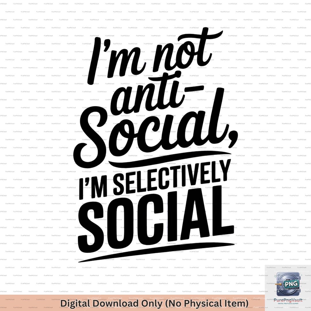 I'm Not Anti-social I'm Selective Social PNG, Funny Sarcastic Quote PNG ...
