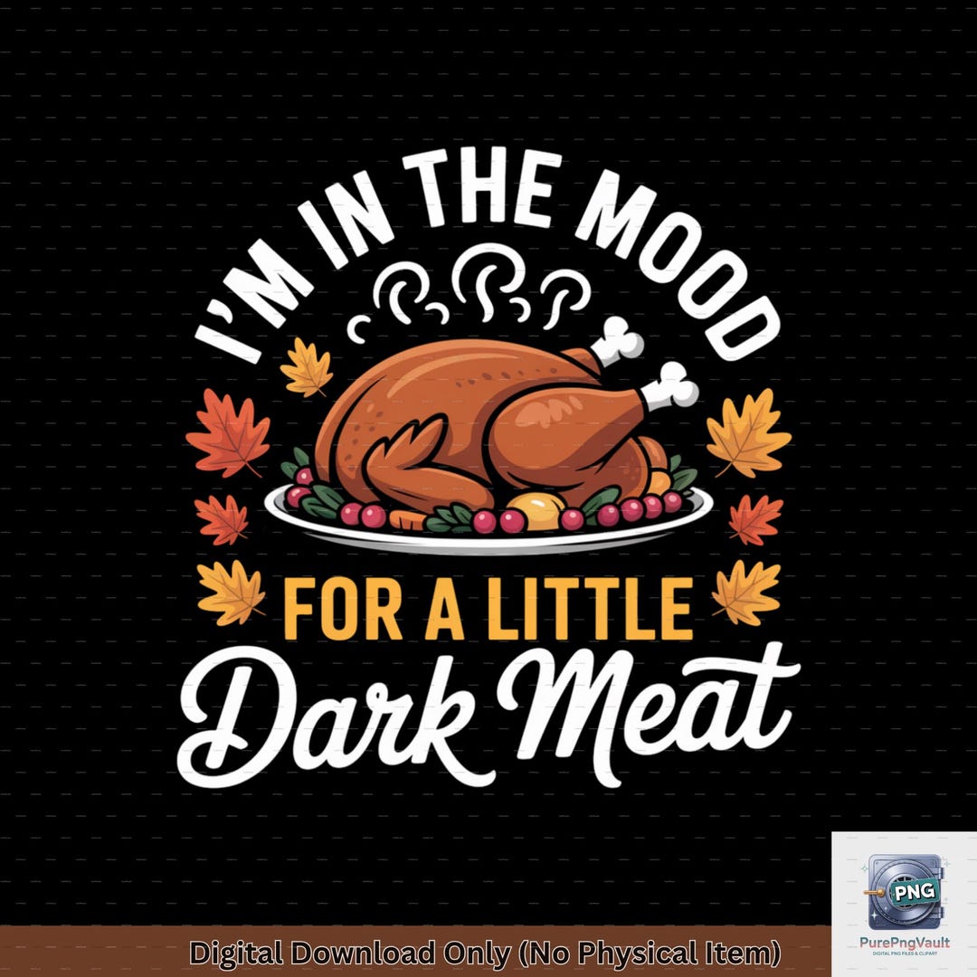 Thanksgiving Mood Dark Meat Turkey PNG, Funny Turkey Day Shirt Design ...