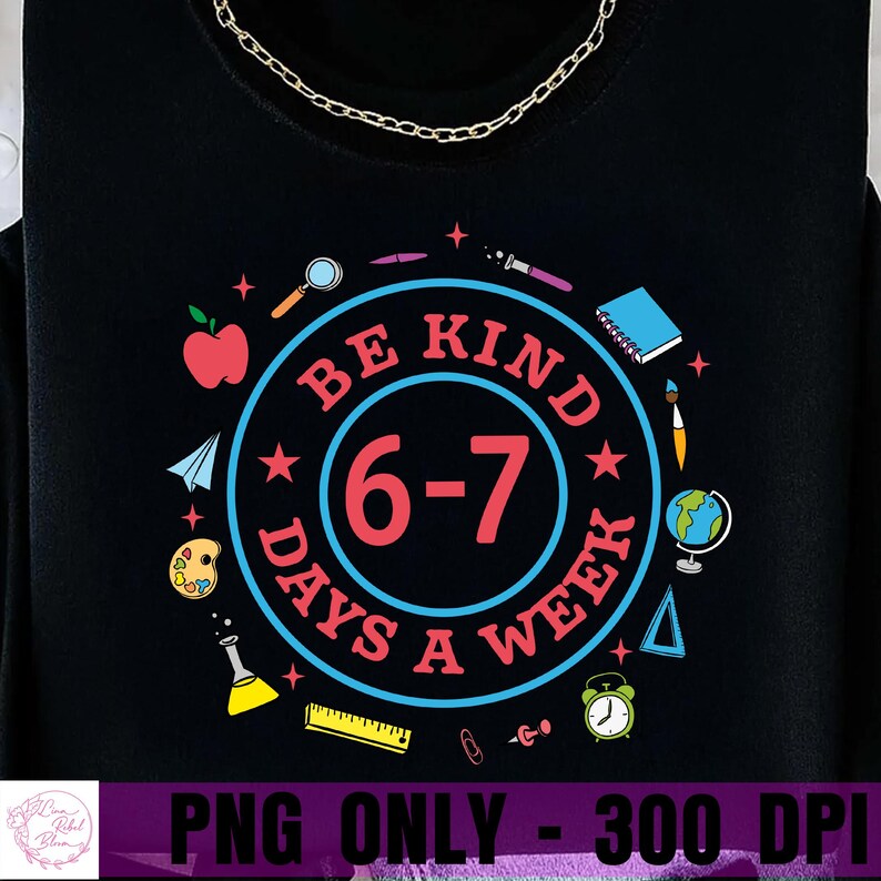 Be Kind 6-7 Days A Week Svg Png, Six Seven Funny Meme Birthday Shirt ...