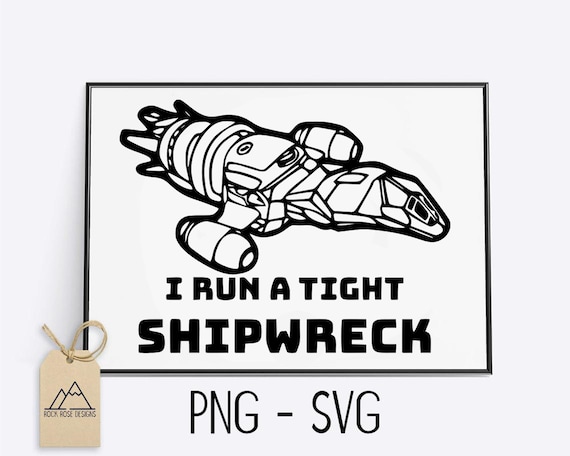 Firefly / Serenity I Run a Tight Shipwreck SVG Cut File | Etsy