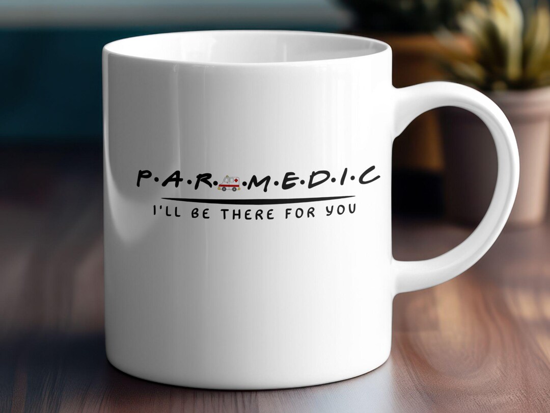 Paramedic Mug - I'll Be There for You - EMT Gift - Etsy