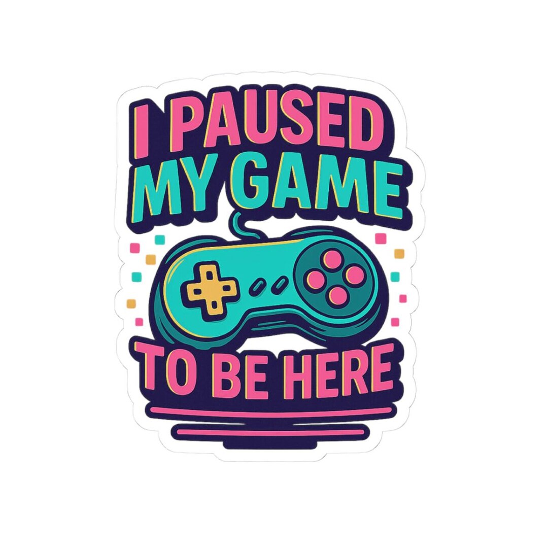 Colorful Gamer Kiss-cut Stickers - I Paused My Game to Be Here, Gaming ...