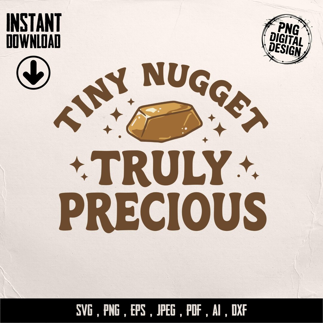 Tiny Nugget SVG, Truly Precious PNG, Digital Graphics for Sublimation ...