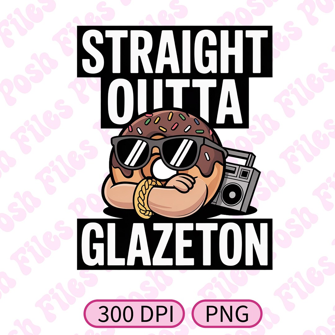 Straight Outta Glazeton Donut PNG, DTF Print File - Etsy