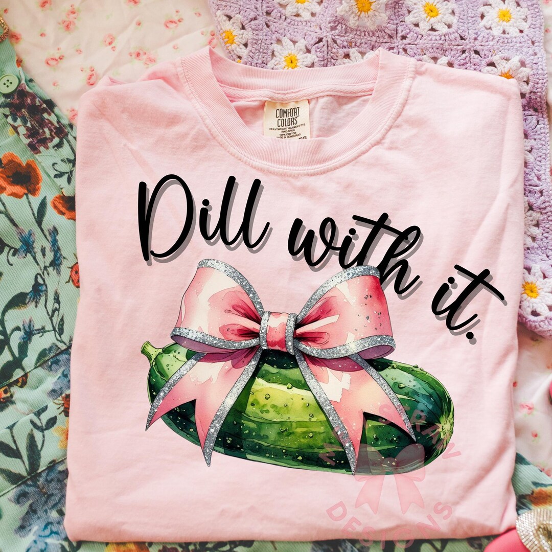 Coquette Pickle PNG, Dill With It Shirt, Funny Preppy Pickles Design ...