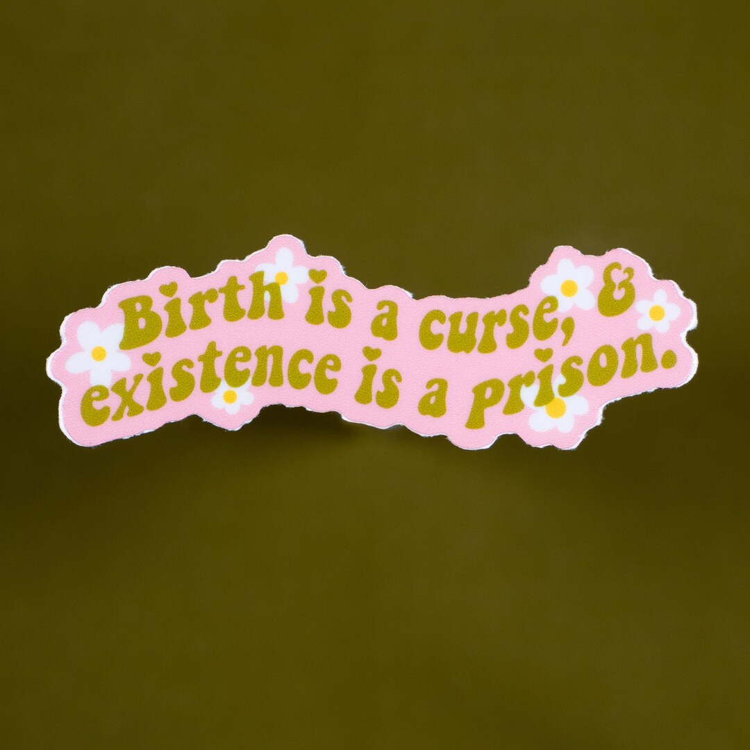 Birth is a Curse, Existence is a Prison Sticker Vinyl Waterproof ...