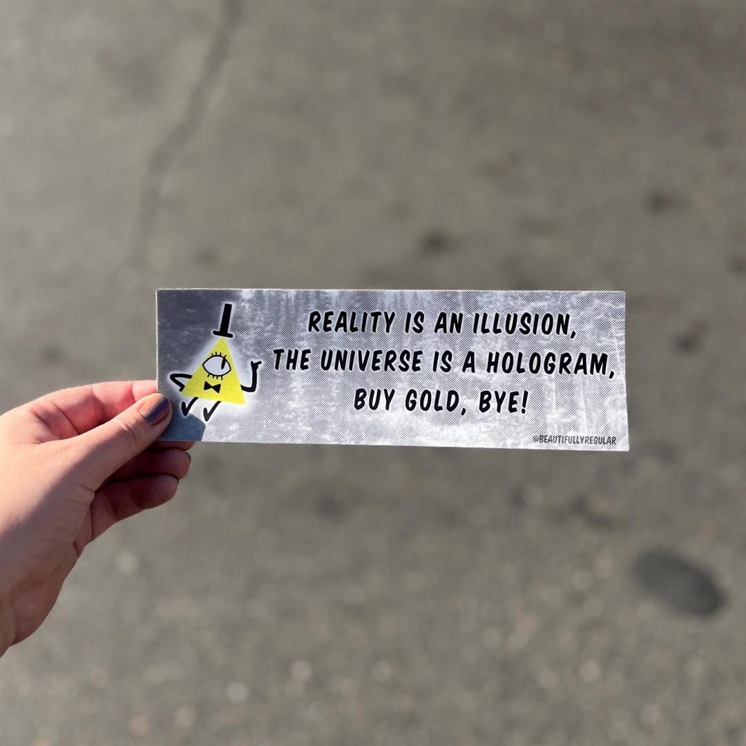 Reality is an Illusion the Universe is a Hologram Buy Gold, Bye Bumper ...