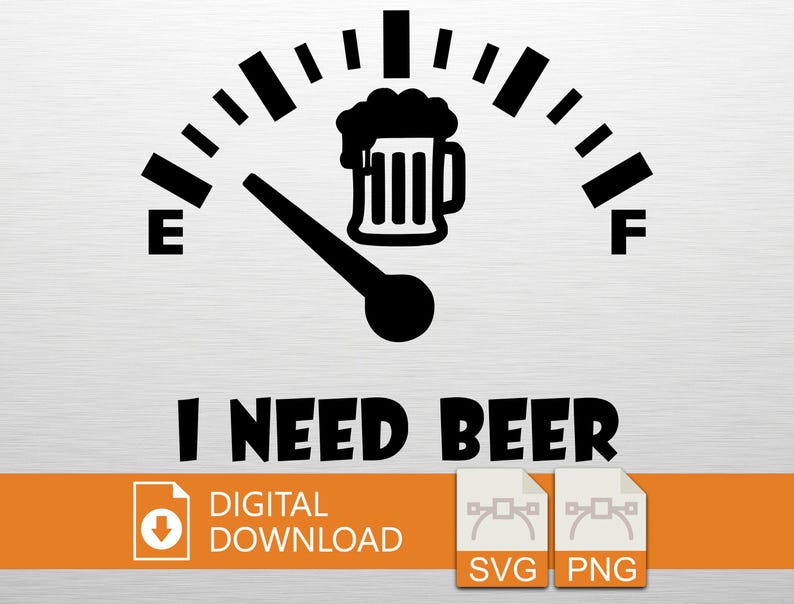 I Need Beer SVG PNG Digital Download - Funny Fuel Gauge, Beer Lover ...