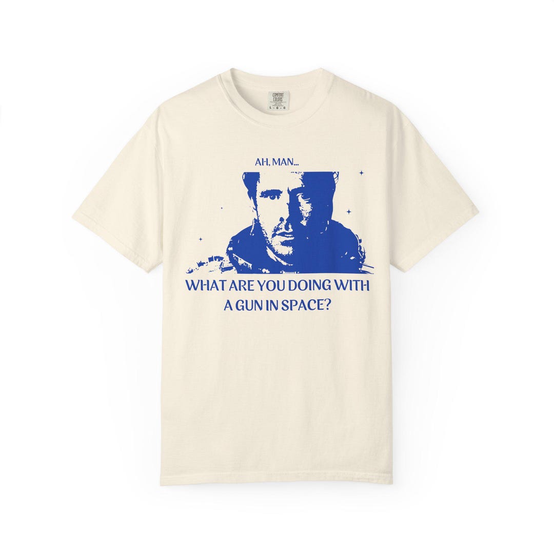 Armageddon T-shirt: Ah Man What Are You Doing With A Gun in Space ...