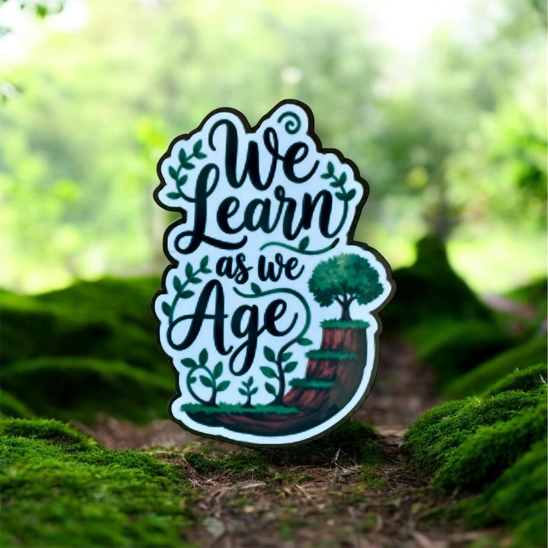 We Learn as We Age Sticker | Motivational Vinyl Die Cut - Etsy