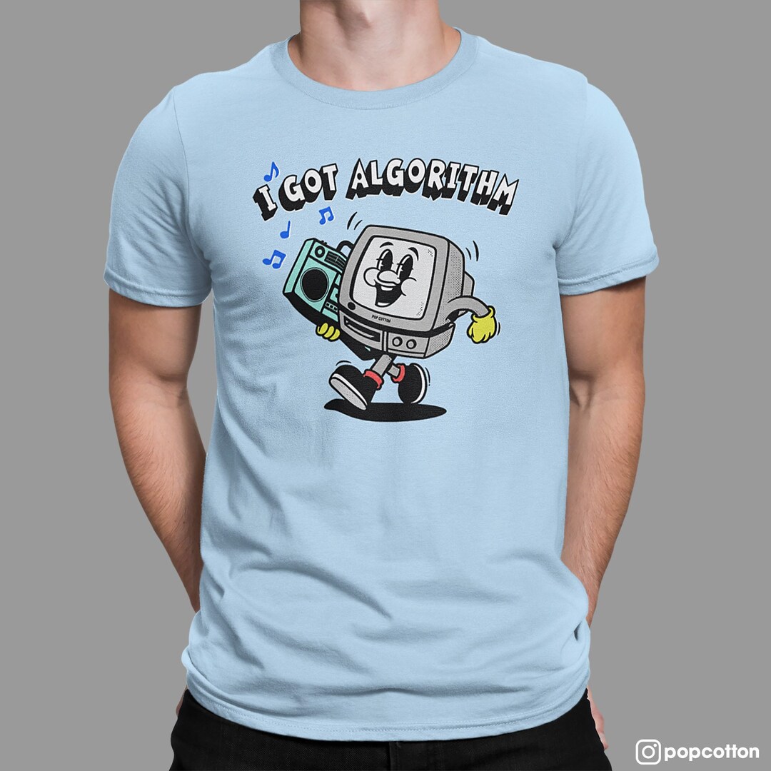Funny Retro Geek Humor I Got Algorithm Computer Joke Pop Cotton Unisex ...