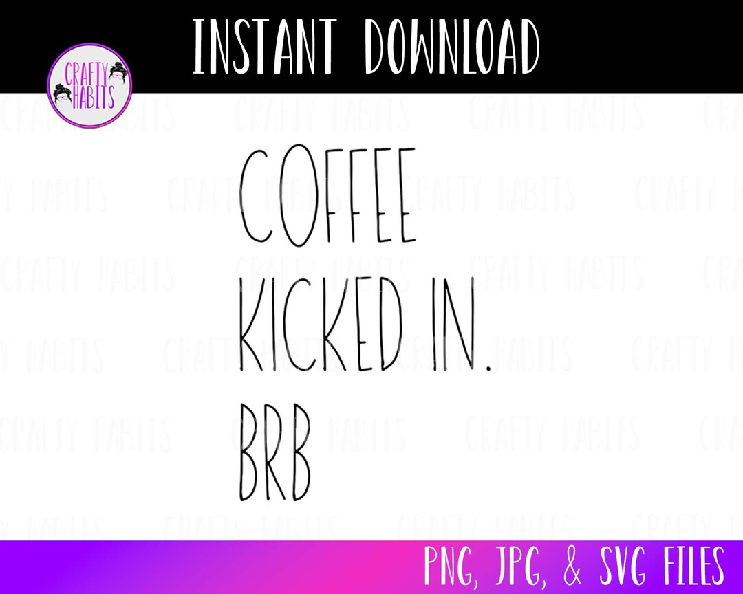 Coffee Kicked In. Brb Be Right Back Fun Phrases Svg Gift - Etsy
