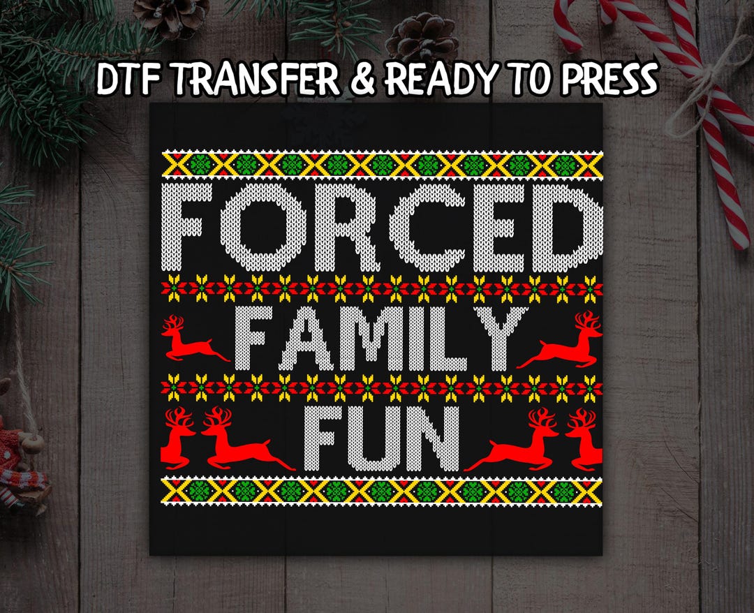 Forced Family Fun DTF, Ugly Sweater Design DTF Transfer Ready for Press ...