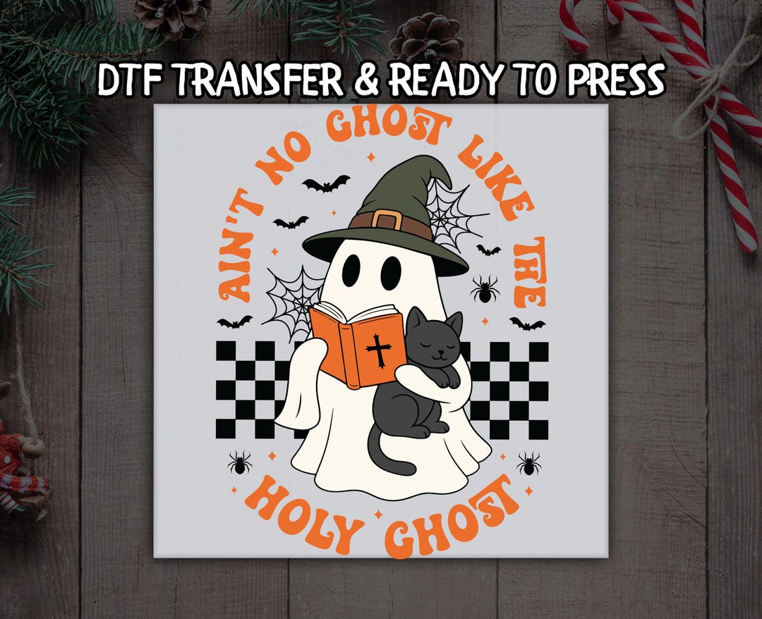 Ain’t No Ghost Like the Holy Ghost DTF, Funny Halloween DTF Transfer ...