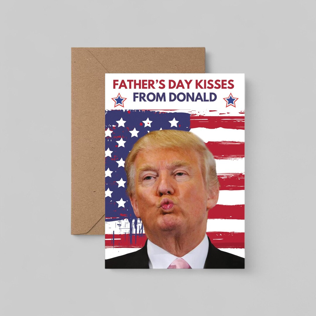 Funny Father's Day Card - Kisses From President Donald Trump ...