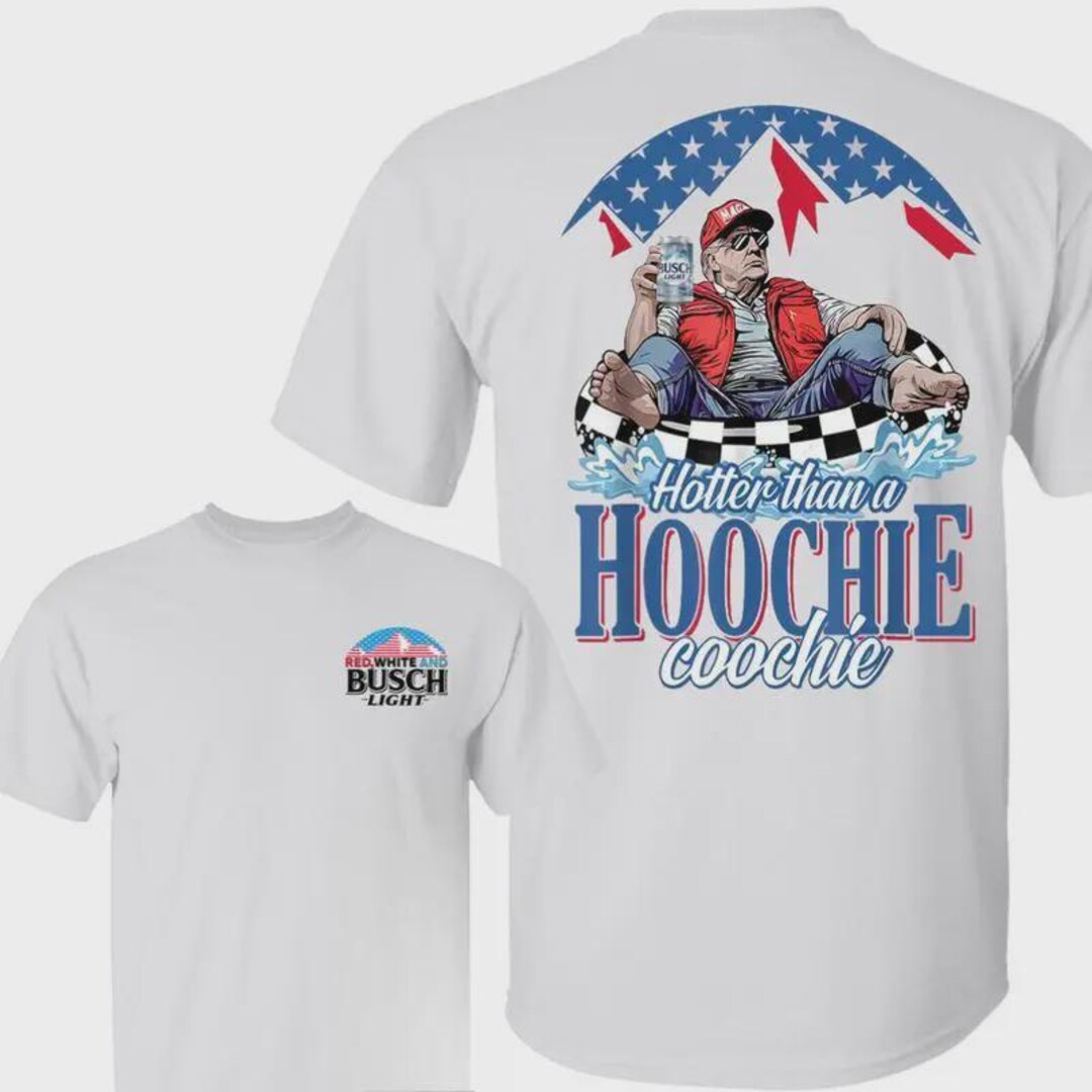 Hotter Than A Hoochie Trump Coochie With Busch Light Beer Shirt, 4th of ...