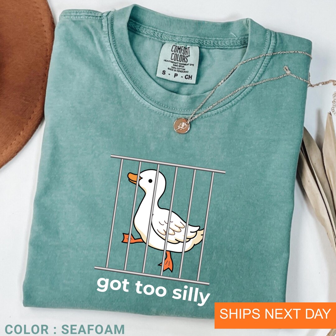 Comfort Colors "got Too Silly" Goose Shirt: Funny Sarcasm Tee - Etsy