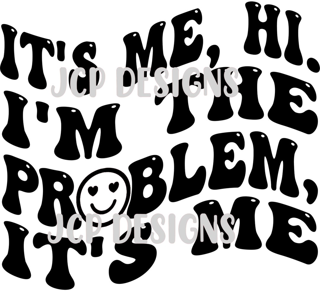 Its Me Hi Im The Problem Its Me Funny Wave Digital Design Png Sublimation Etsy