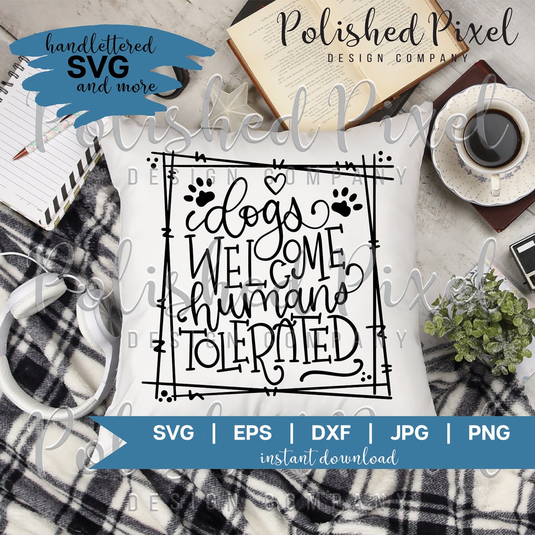Dogs Welcome SVG Dogs Welcome Humans Tolerated SVG Dog Mom - Etsy