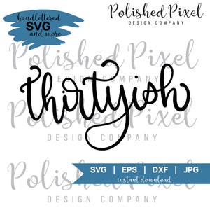 Thirtyish SVG, Handlettered SVG, Dirty Thirty Cut File, Thirties ...