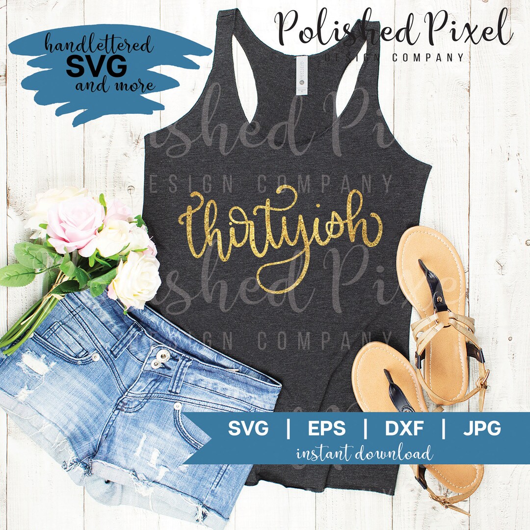 Thirtyish SVG, Handlettered SVG, Dirty Thirty Cut File, Thirties ...