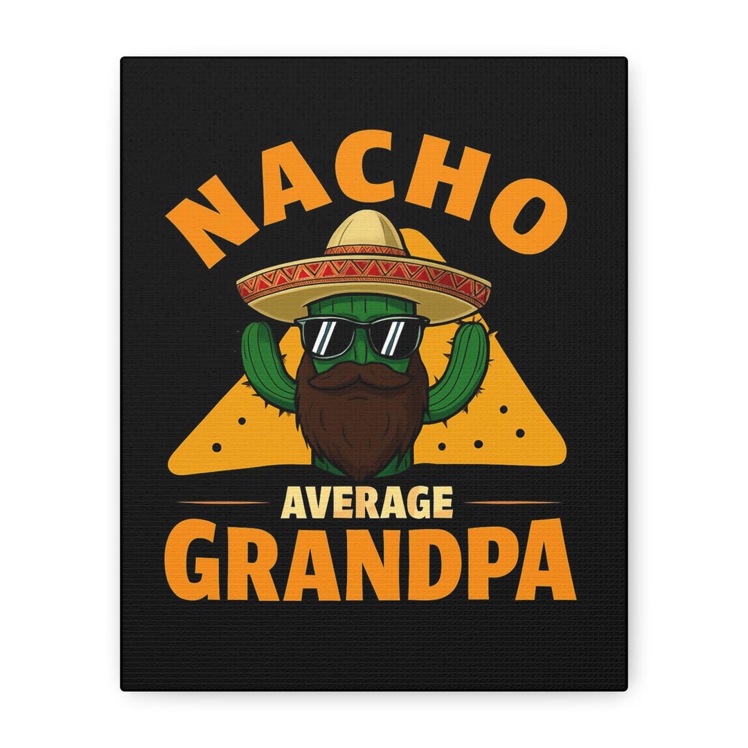 Nacho Average Grandpa Matte Canvas Wall Art, Fun Home Decor for ...