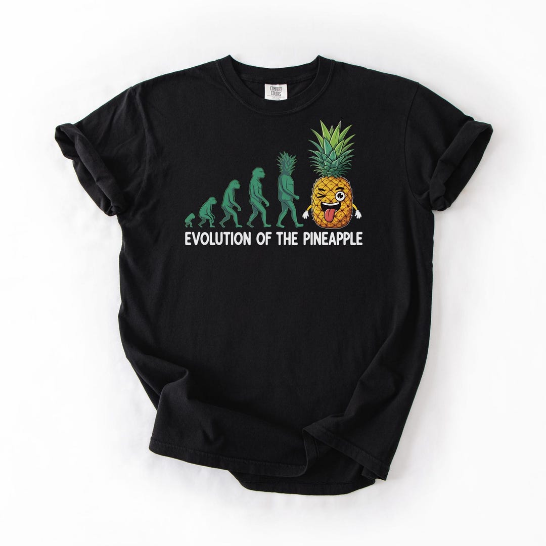 Evolution of the Pineapple Tee – Comfort Colors – Funny Gift for ...