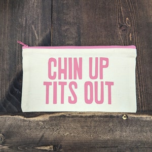 Funny Zipper Pouch – “chin Up, Tits Out” – Snarky Cosmetic Bag, Sassy ...