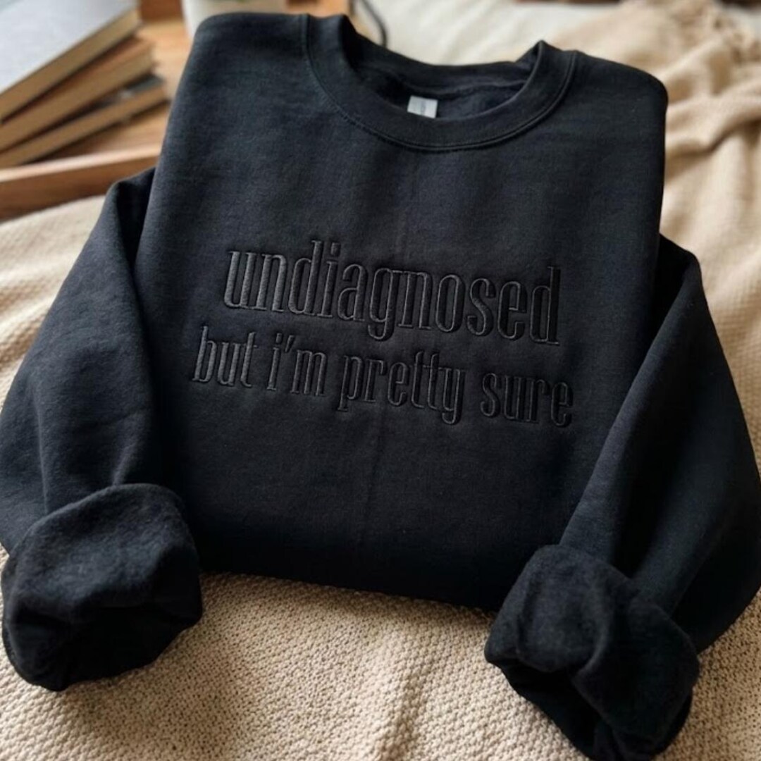 Embroidered "undiagnosed but I'm Pretty Sure" Crewneck Sweatshirt ...