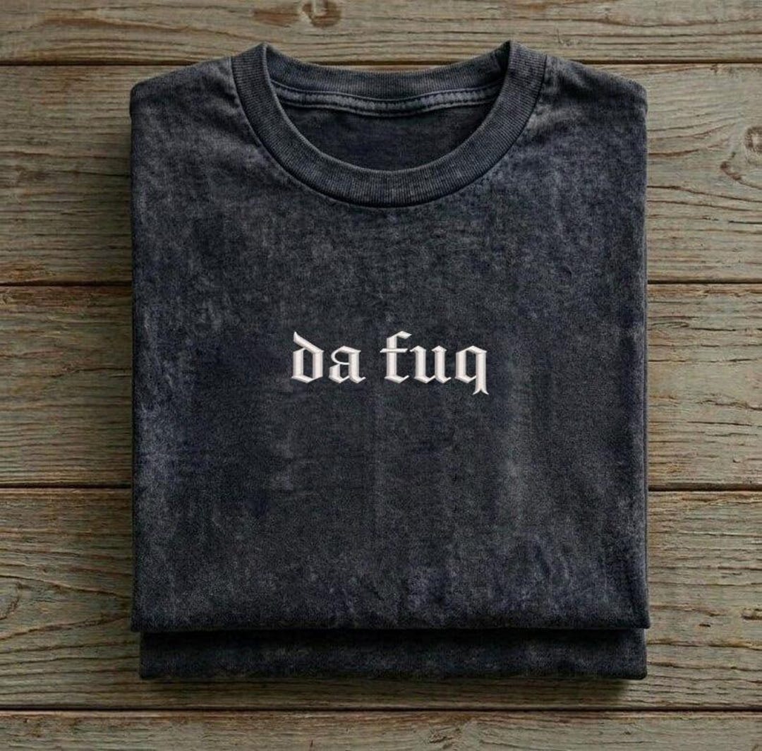 Da Fuq Embroidered T-shirt, Gothic Quote, Dark Humor Tee, Unisex Cotton ...
