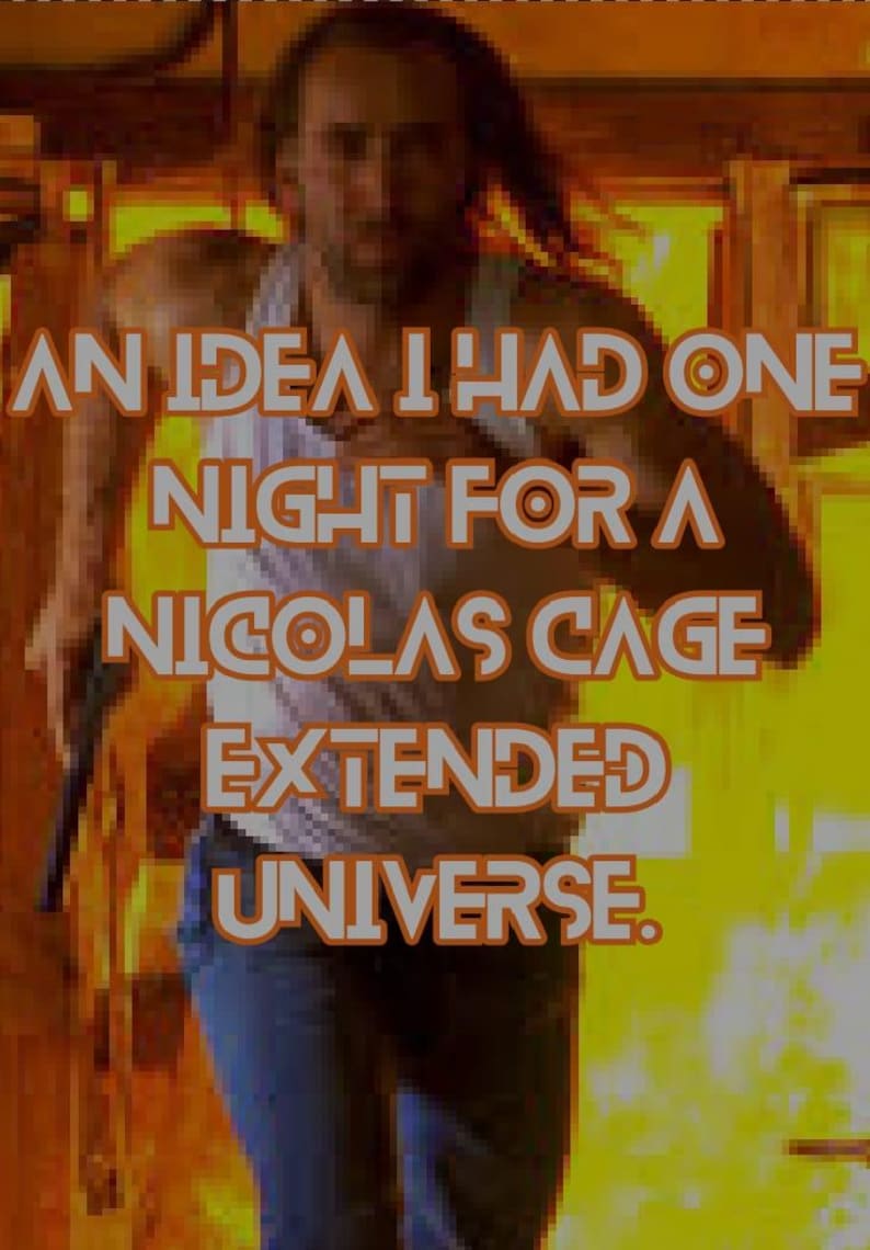 An Idea I Had One Night for A Nicolas Cage Extended Universe DIGITAL ...