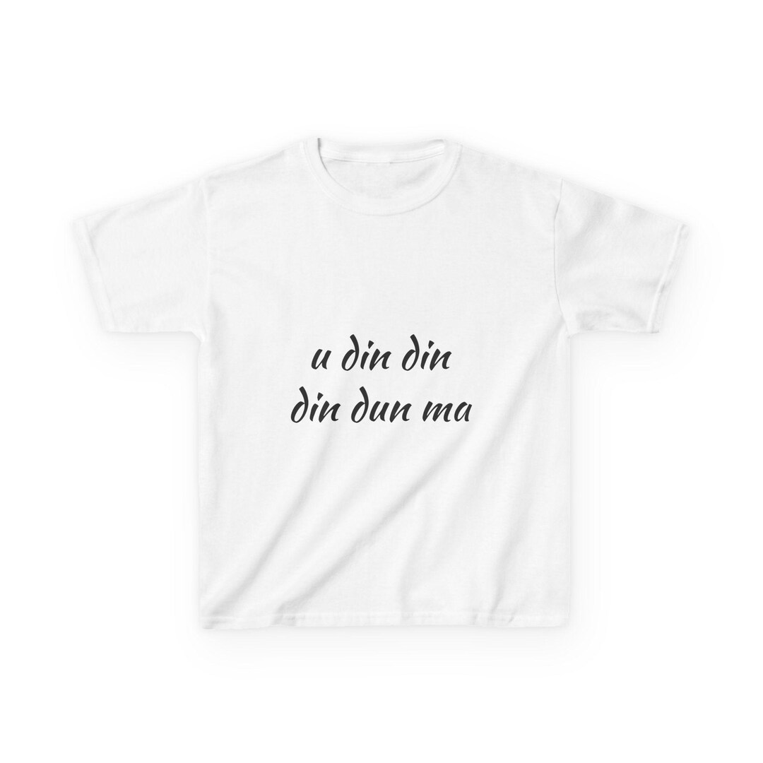 Fun Kids T-shirt: 'u Din Din Din Dun Ma' Quote, Cute Gift for Birthdays ...