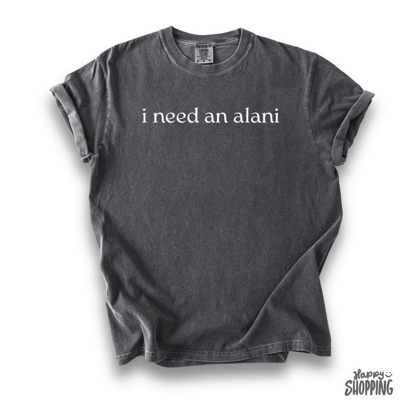 Comfort Colors I Need an Alani Shirt, Alani Drink Shirt, Energy Drink ...