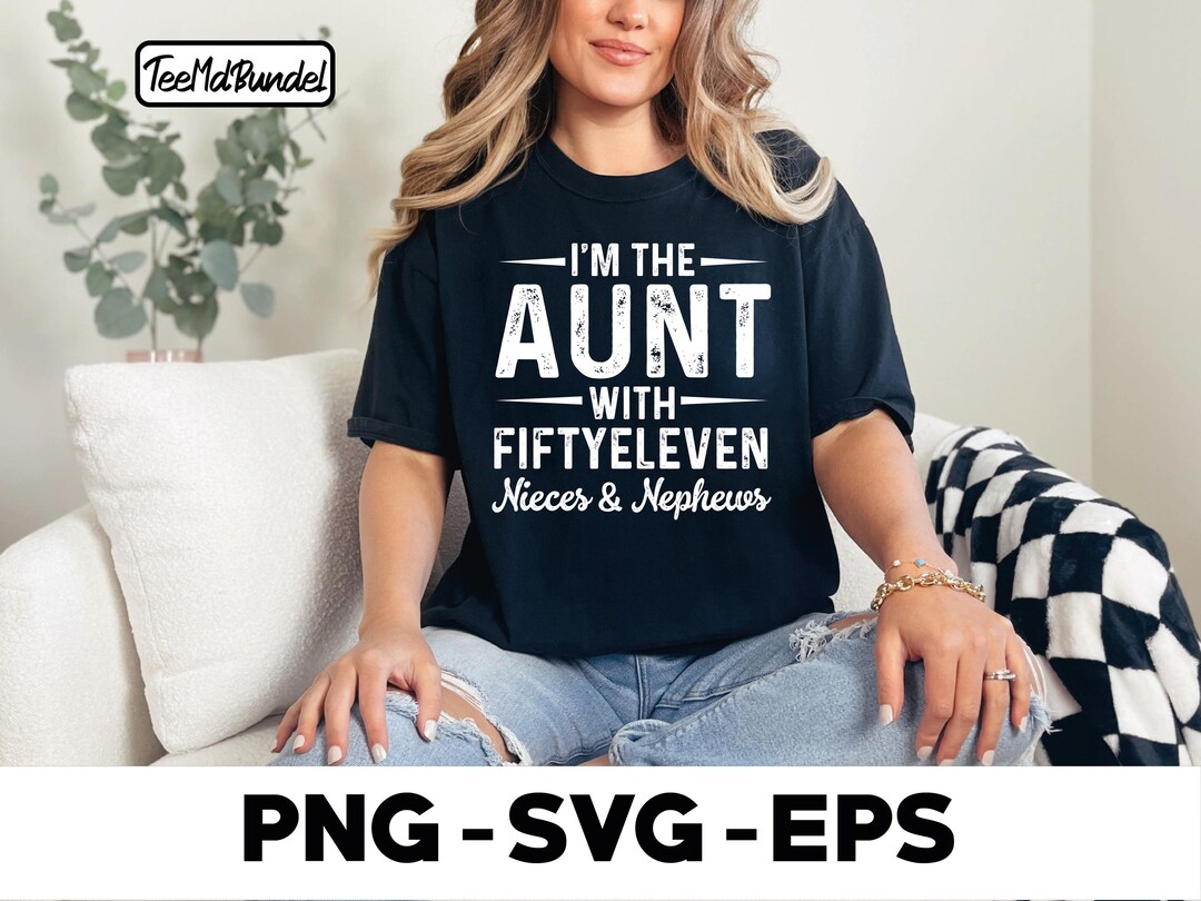 I'm the Aunt With Fiftyeleven Nieces & Nephews, Funny Aunt Svg Best ...