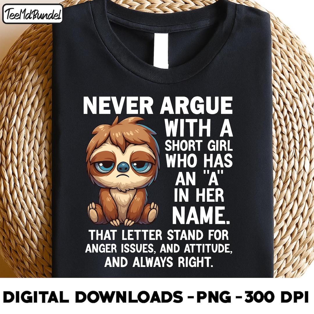 Never Argue With a Short Girl Who Has an A in Her Name That Letter ...