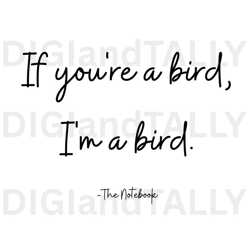 If You're a Bird, I'm a Bird, the Notebook SVG, the Notebook Quote ...