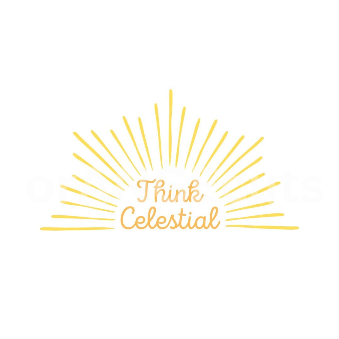 Think Celestial SVG, Think Celestial Printable, General Conference, LDS ...