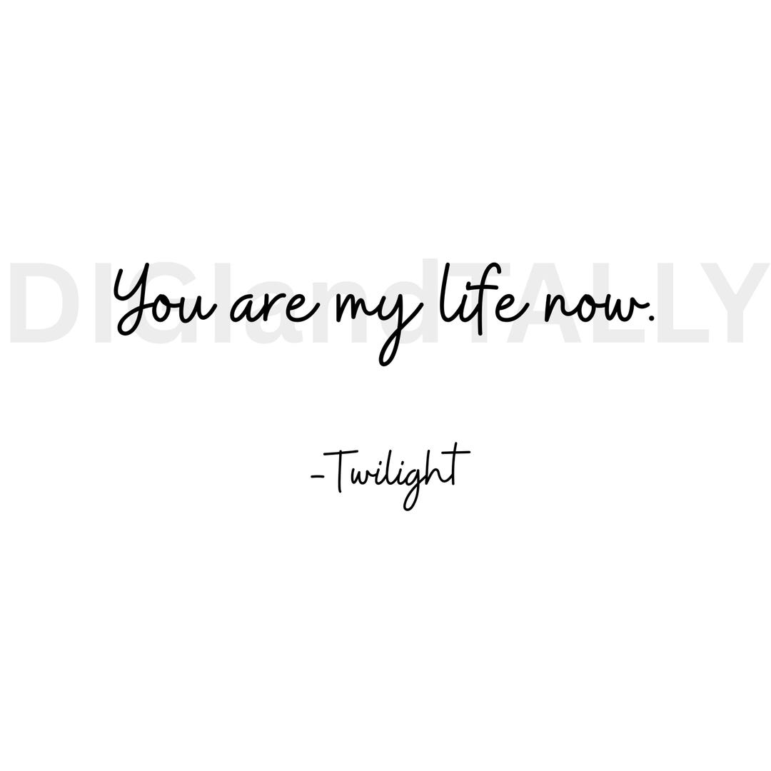 Twilight Svg, You Are My Life Now, Edward and Bella, Twilight Quote - Etsy