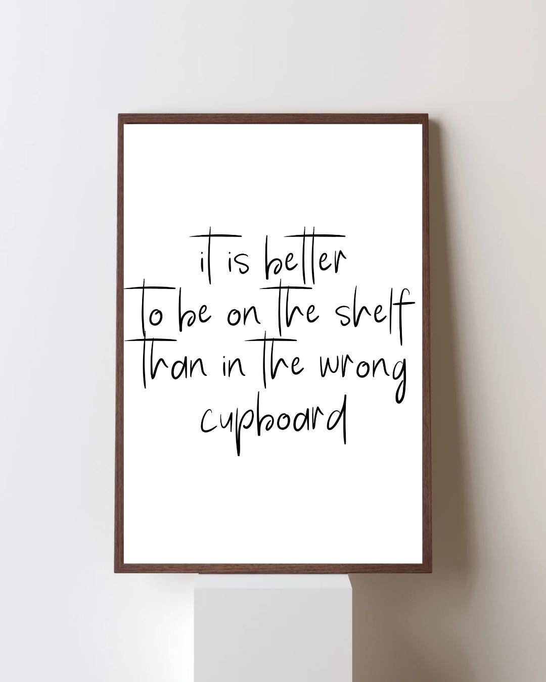 Funny Quote Wall Art 8x10 | It’s Better to Be on the Shelf Than in the ...