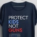 Protect Kids Not Guns Shirt, Pro Gun Control Shirt, Anti Gun Protest T ...