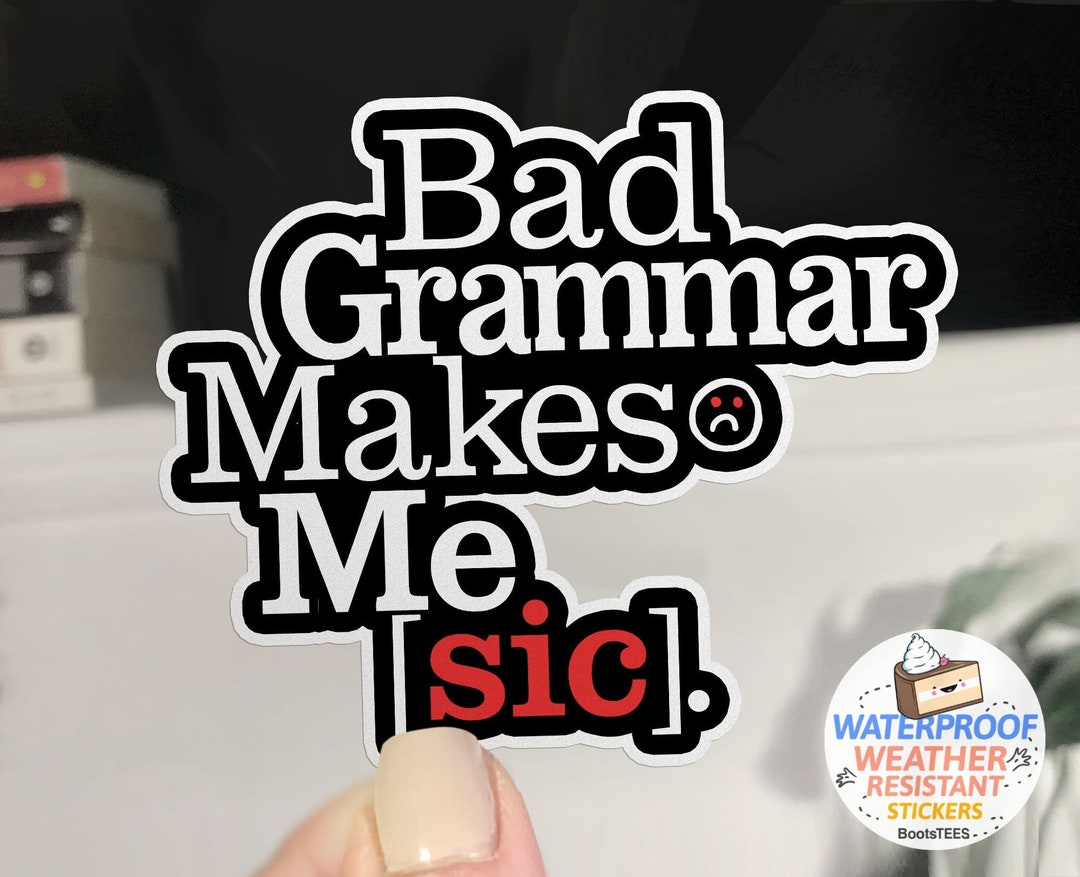 Bad Grammar Makes Me Sic Sticker, Funny Stickers for Readers, Sticker ...