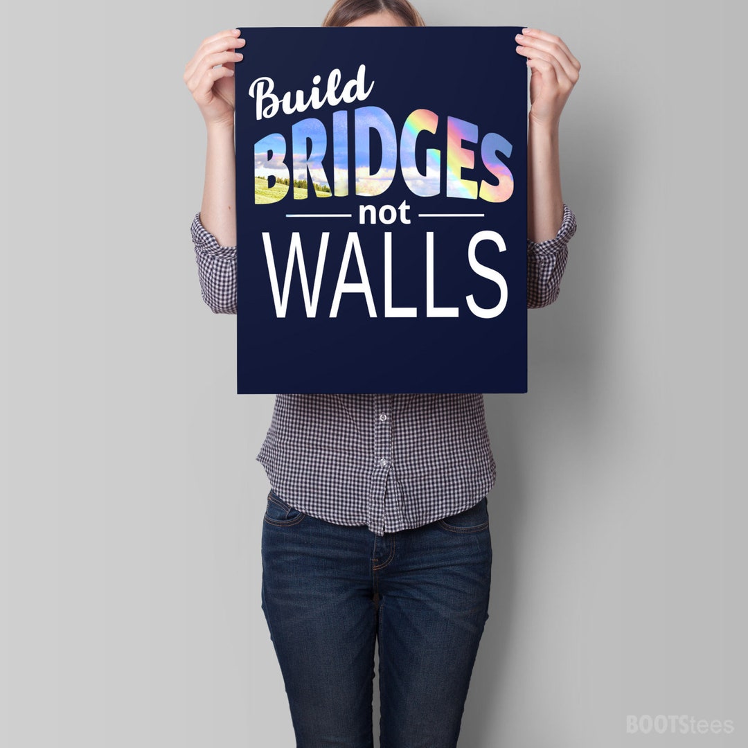 Immigration Poster | Build Bridges Not Walls Immigrant Sign, Anti Trump ...