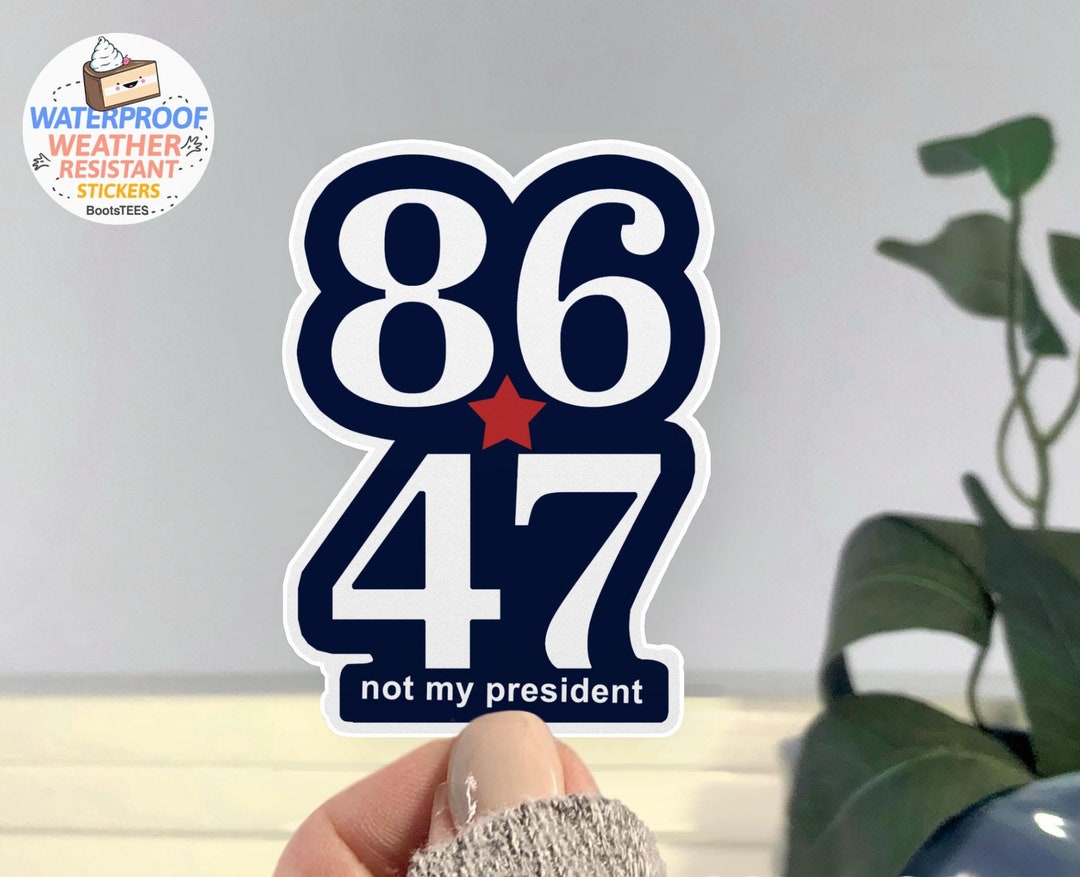 86 47 Not My President Sticker: 3" Waterproof Anti Donald Trump Decal ...