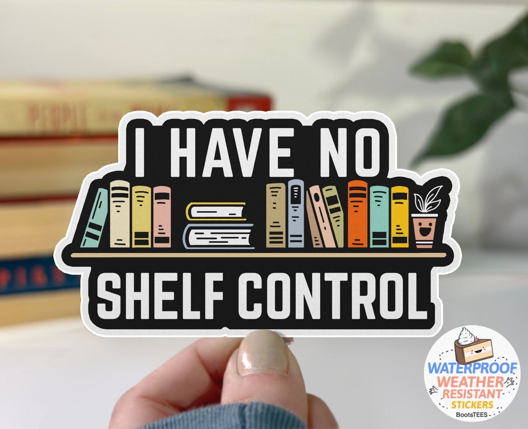 I Have No Shelf Control Sticker: Funny Book Lover Decal for Readers ...