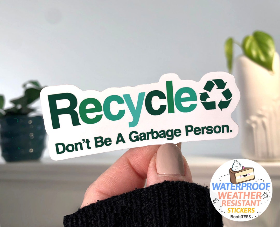 Don't Be a Garbage Person Recycle Sticker, Recycling Symbol Decal ...