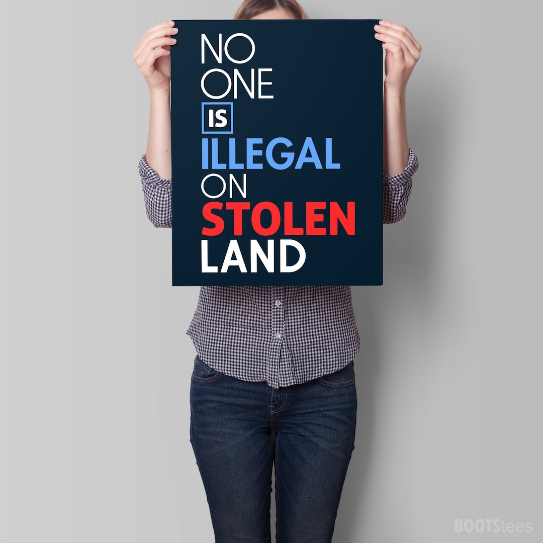 No One is Illegal on Stolen Land Sign PRINTABLE | Pro Immigration ...