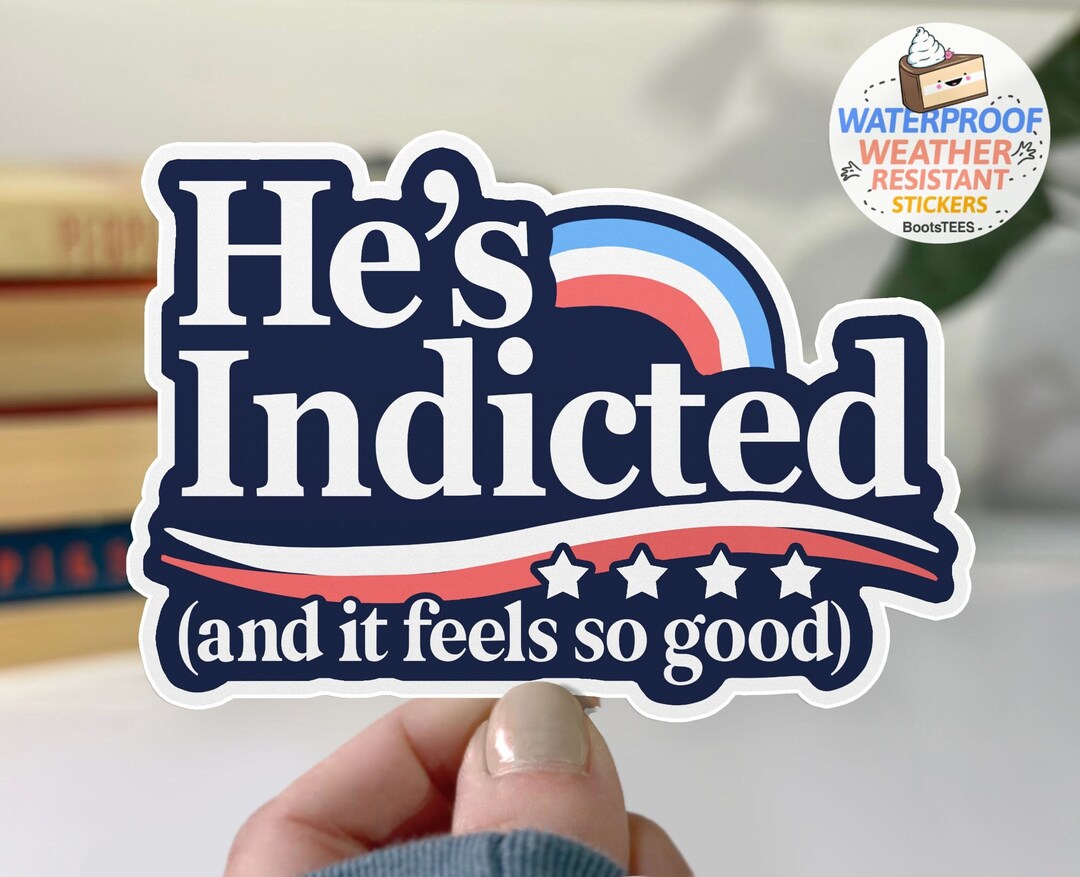 Trump Indictment Sticker, Funny Trump Arrest Sticker, He's Indicted and ...